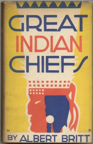 Great Indian Chiefs: A Study Of Indian Leaders In The Two Hundred Year ...