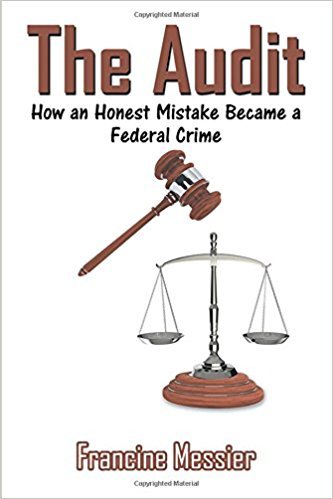 The Audit: How an Honest Mistake Became a Federal Crime by Francine ...