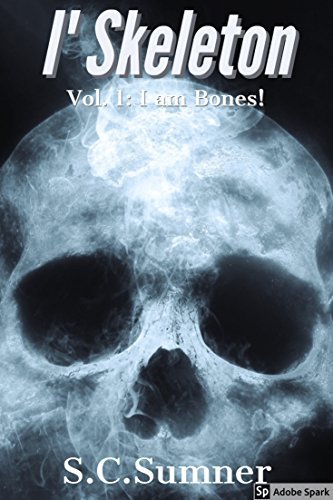I, Skeleton: Vol. 1: I am Bones! by S.C. Sumner | Goodreads