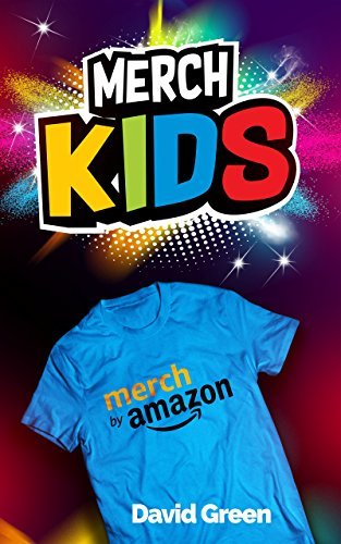 Merch Kids: Helping Kids Use Merch By Amazon by David Green Sr. | Goodreads