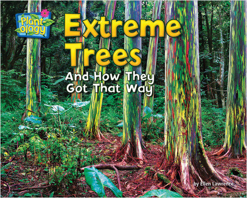 Extreme Trees: And How They Got That Way by Ellen Lawrence | Goodreads