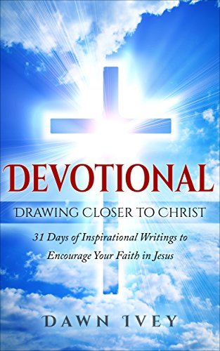 Devotional: Drawing Closer to Christ: 31 Days of Inspirational Writings ...