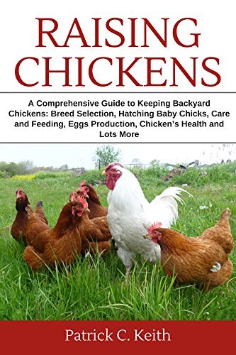 Raising Chickens: A Comprehensive Guide to Keeping Backyard Chickens ...