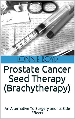 Prostate Cancer Seed Therapy (Brachytherapy): An Alternative To Surgery ...