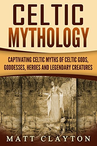 Celtic Mythology: Captivating Celtic Myths of Celtic Gods, Goddesses ...