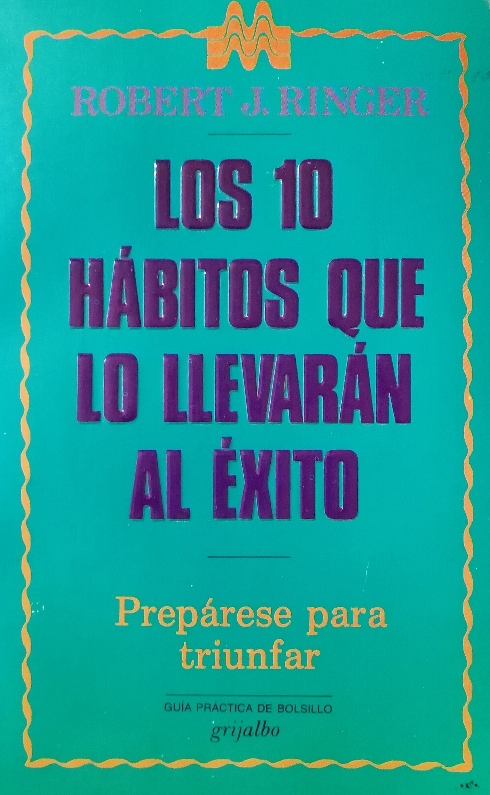 Los 10 hábitos que lo llevarán al éxito. by Robert J. Ringer | Goodreads