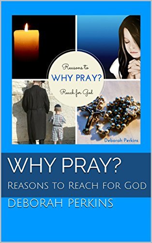 Why Pray?: Reasons to Reach for God by Deborah Perkins | Goodreads