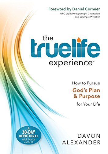 The Truelife Experience: How to Pursue God's Plan and Purpose for Your ...