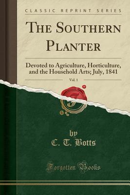 The Southern Planter, Vol. 1: Devoted to Agriculture, Horticulture, and ...