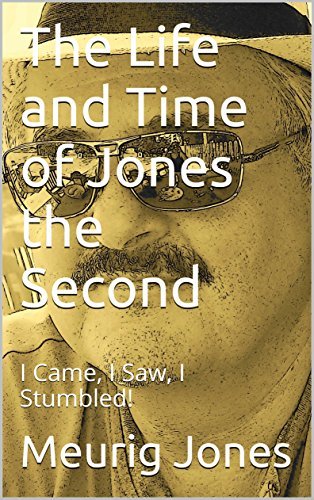 The Life and Time of Jones the Second: I Came, I Saw, I Stumbled! by ...