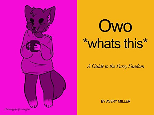Owo *whats this*: A Guide to the Furry Fandom by Avery Miller | Goodreads