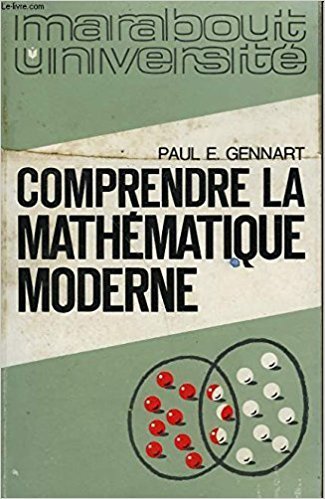 comprendre la mathématique moderne by Paul E Gennart | Goodreads