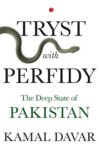 Tryst with Perfidy: The Deep State of Pakistan by Kamal Davar | Goodreads