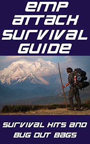 EMP Attack Survival Guide: Survival Kits and Bug Out Bags: The Ultimate Beginner’s Guide On The ...