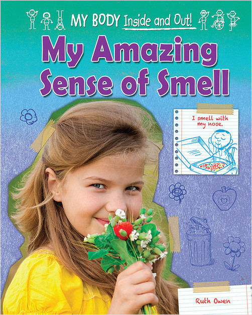 My Amazing Sense of Smell (My Body: Inside and Out!) by Ruth Owen ...