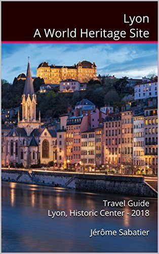 Lyon A World Heritage Site: Travel Guide Lyon, Historic Center - 2019 ...