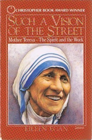 Such a Vision of the Street: Mother Teresa - The Spirit and the Work by ...