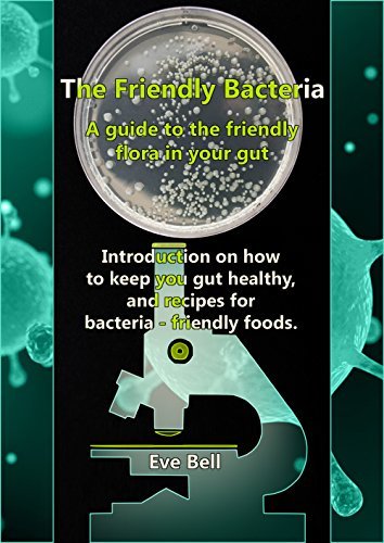 The Friendly Bacteria: A guide to the friendly flora in your gut ...