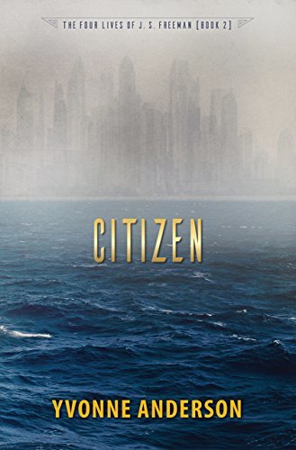 Citizen (The Four Lives of J. S. Freeman Book 2) by Yvonne Anderson ...
