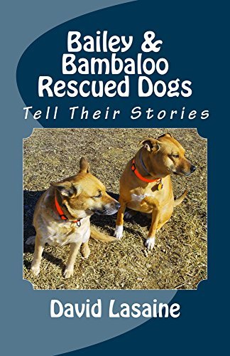 Bailey and Bambaloo Rescued Dogs: Tell Their Stories by David Lasaine ...