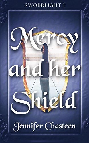 Mercy and her Shield (Sword Light Book 1) by Jennifer Chasteen | Goodreads
