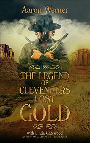 The Legend of Clevengers Lost Gold by Aaron Werner | Goodreads