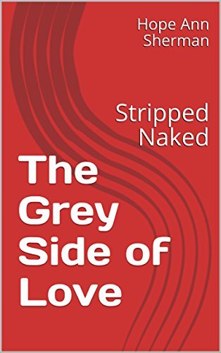 The Grey Side of Love: Stripped Naked by Hope Ann Sherman | Goodreads