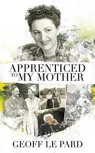 Apprenticed To My Mother: A Memoir Of Barbara Le Pard 2005 to 2010 by ...
