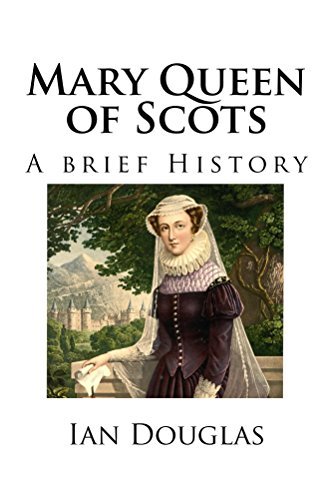 Mary Queen of Scots: A Brief History by Ian Douglas | Goodreads