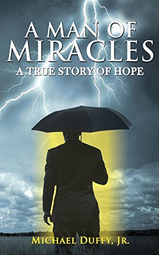 A Man Of Miracles: A True Story of Hope by Michael Duffy Jr. | Goodreads