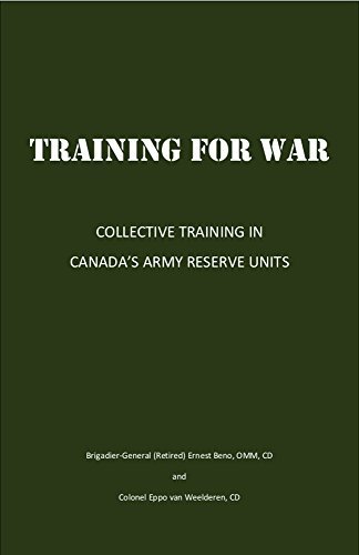 TRAINING FOR WAR: COLLECTIVE TRAINING IN CANADA’S ARMY RESERVE UNITS by ...