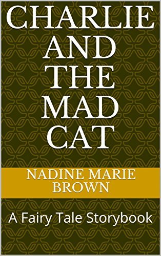 Charlie and The Mad Cat: A Fairy Tale Storybook by Nadine Marie Brown ...