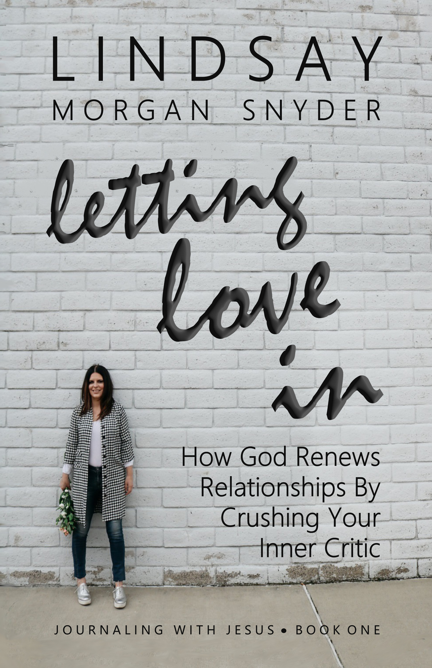Letting Love In: How God Renews Relationships by Crushing Your Inner ...