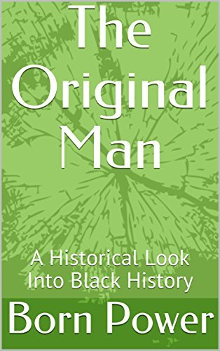 The Original Man: A Historical Look Into Black History by Born Power ...