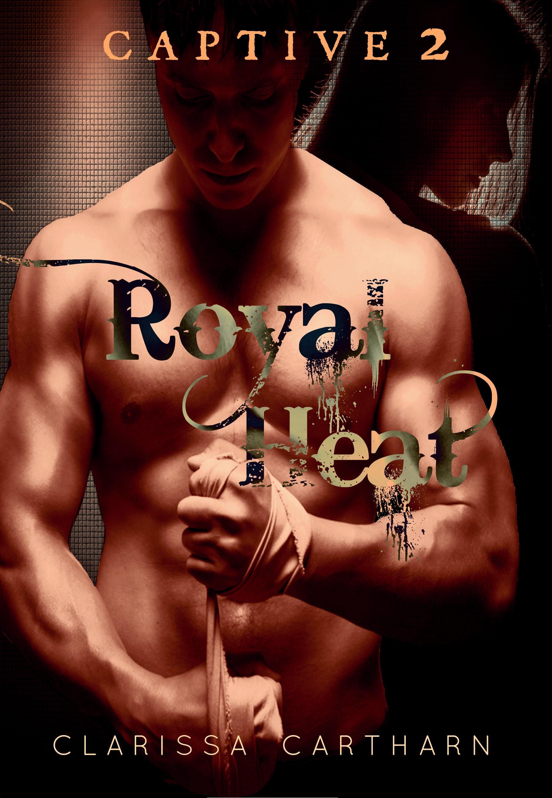 CAPTIVE 2- ROYAL HEAT by Clarissa Cartharn | Goodreads