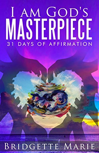I Am God's Masterpiece: 31 Days of Affirmation by Bridgette Marie ...