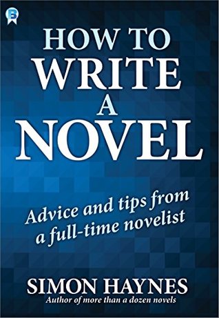 How to Write a Novel: Advice and Tips from a Full-Time Novelist by ...
