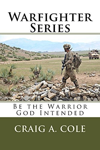 Warfighter Series: Be the Warrior God Intended by Craig Cole | Goodreads