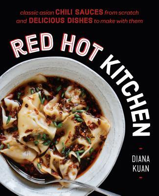 Red Hot Kitchen: Classic Asian Chili Sauces from Scratch and Delicious ...