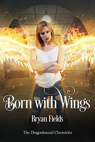 Born With Wings: The Dragonbound Chronicles, Book 4 by Bryan Fields ...
