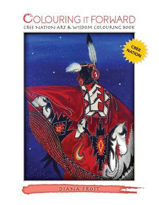 Colouring It Forward - Cree Nation Art & Wisdom Colouring Book by Diana ...