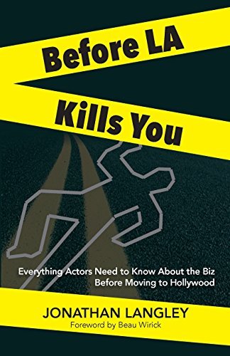 Before LA Kills You: Everything Actors Need to Know About the Biz ...