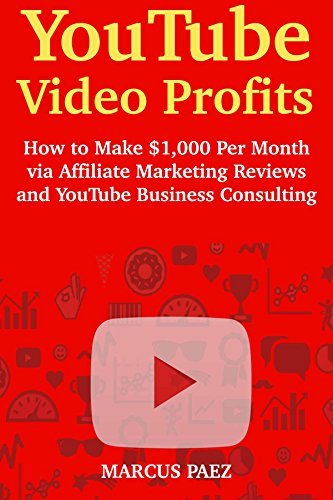 YouTube Video Profits: How to Make $1,000 Per Month via Affiliate ...