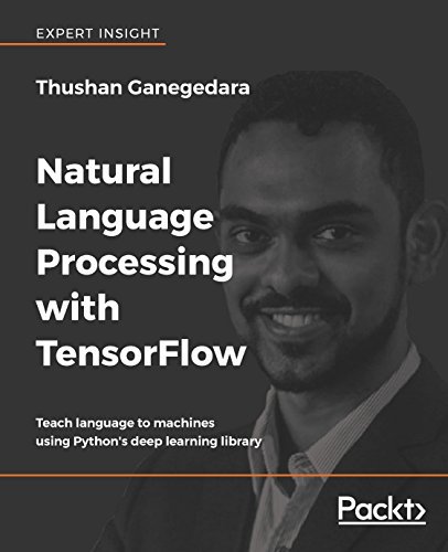 Natural Language Processing with TensorFlow: Teach language to machines using Python's deep ...