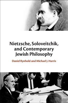 Nietzsche, Soloveitchik, and Contemporary Jewish Philosophy by Daniel ...