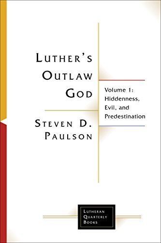 Luther's Outlaw God: Hiddenness, Evil, and Predestination by Steven D ...