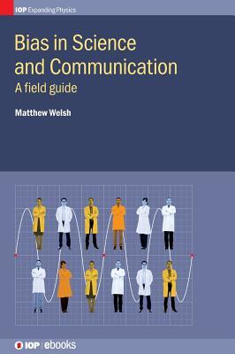 Bias in Science and Communication: A Field Guide by Matthew Welsh ...