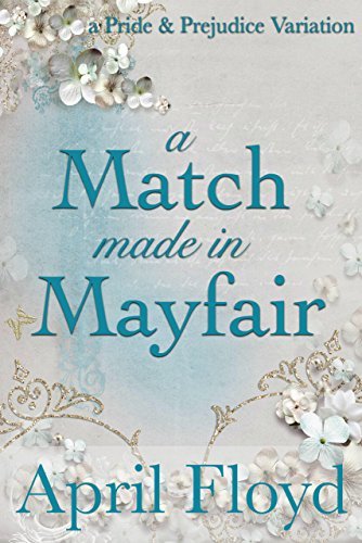 A Match Made in Mayfair: A Pride & Prejudice Variation by April Floyd ...