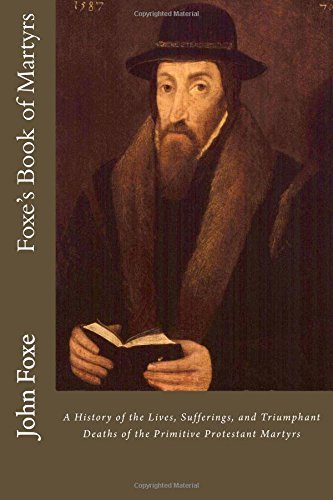 Foxe's Book of Martyrs: A History of the Lives, Sufferings, and ...