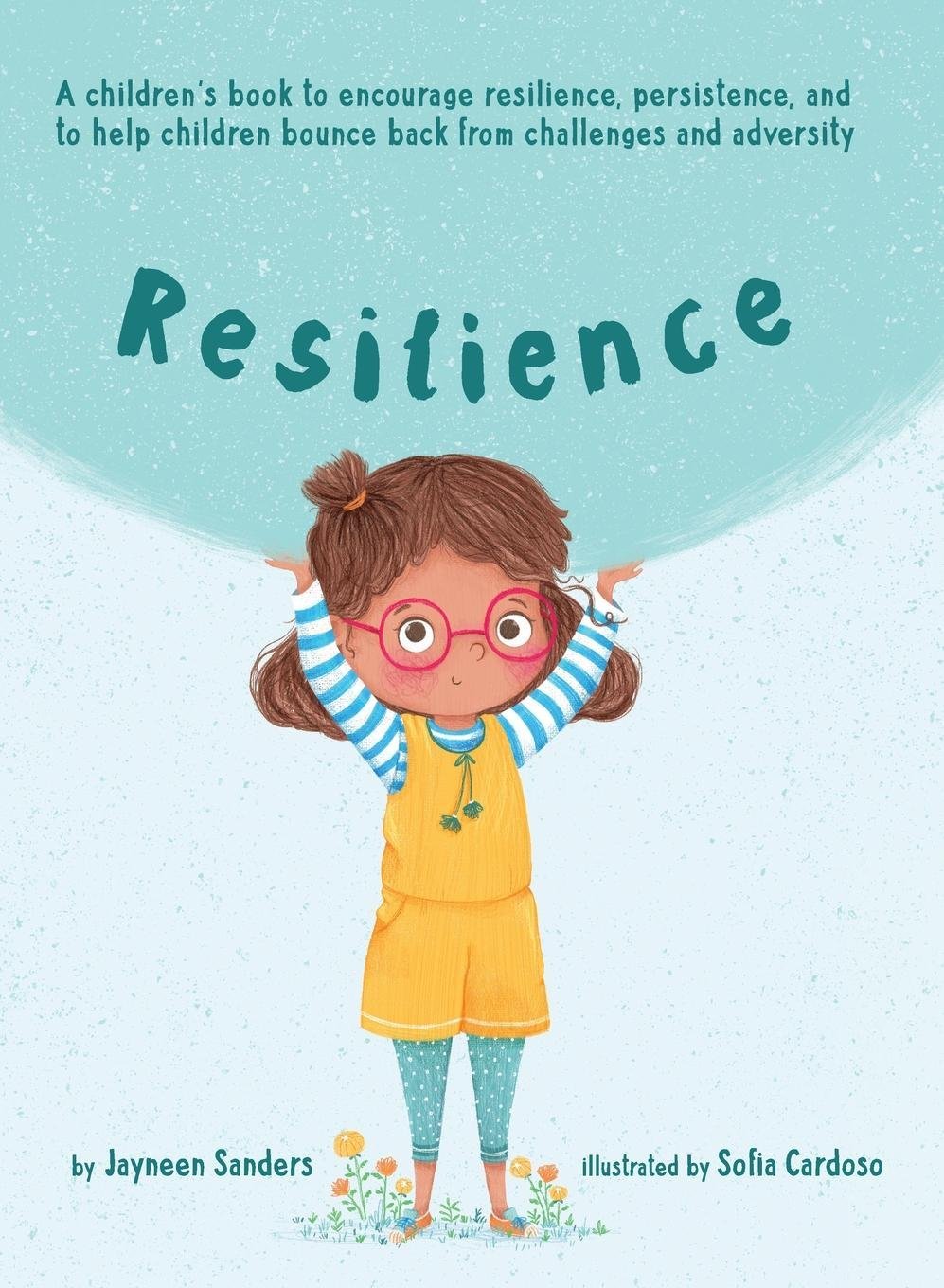 Resilience: A Book to Encourage Resilience, Persistence and to Help Children Bounce Back from ...